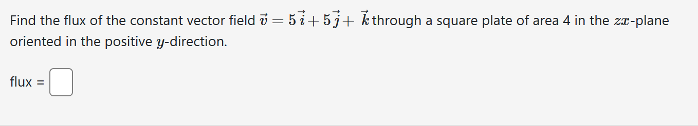 Solved Find the flux of the constant vector field v=5i+5j+k | Chegg.com