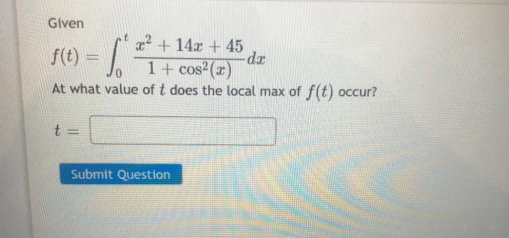 Solved Given f(t)=∫0t1+cos2(x)x2+14x+45dx At what value of t | Chegg.com