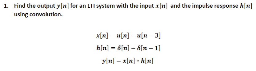 Solved 1. Find the output y[n] for an LTI system with the | Chegg.com