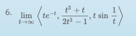 Solved limt→∞ te−t,2t3−1t3+t,tsint1 | Chegg.com