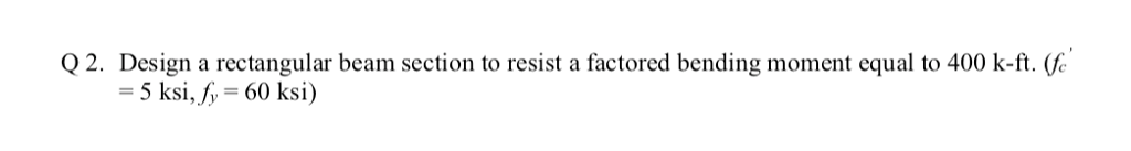 Solved Q 2. Design a rectangular beam section to resist a | Chegg.com