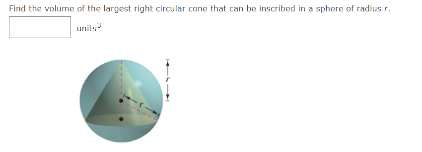 Solved Find the volume of the largest right circular cone | Chegg.com