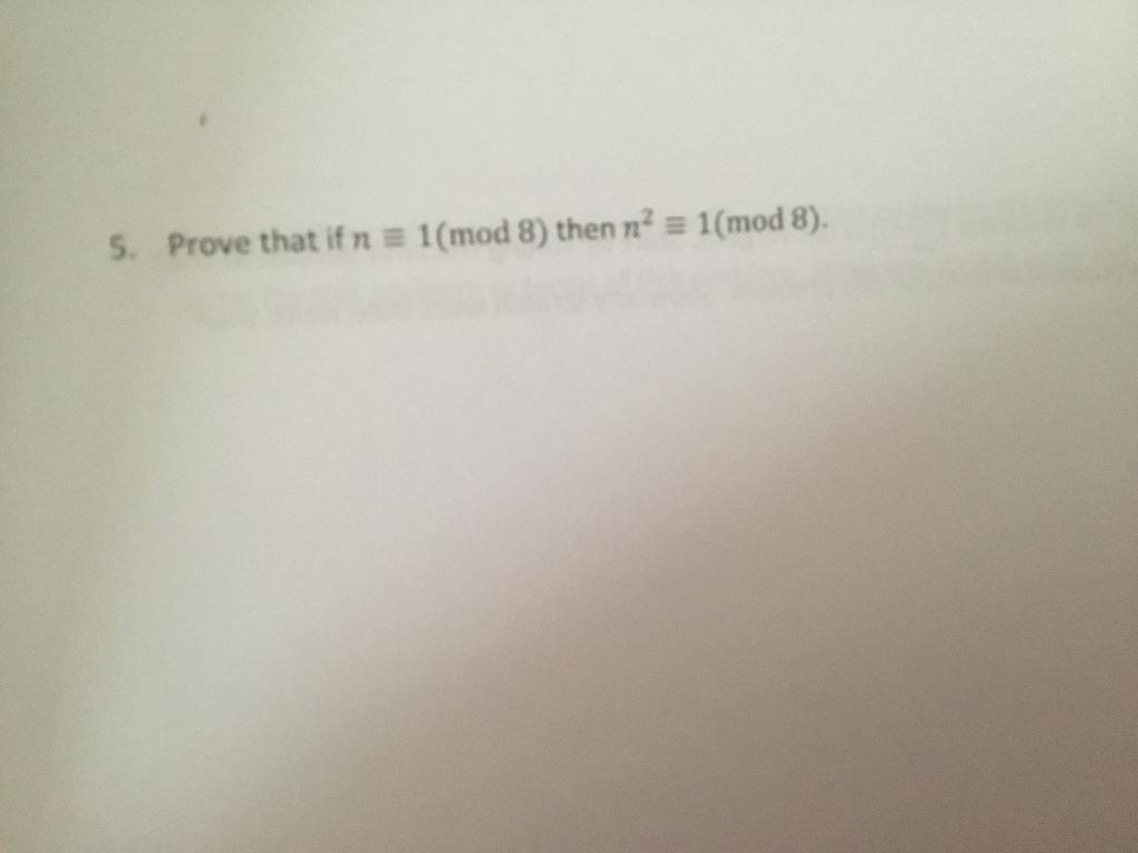 Solved 5. Prove that if n = 1(mod 8) then n² = 1(mod 8). | Chegg.com