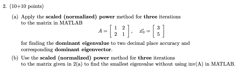 Solved (a) Apply the scaled (normalized) power method for | Chegg.com
