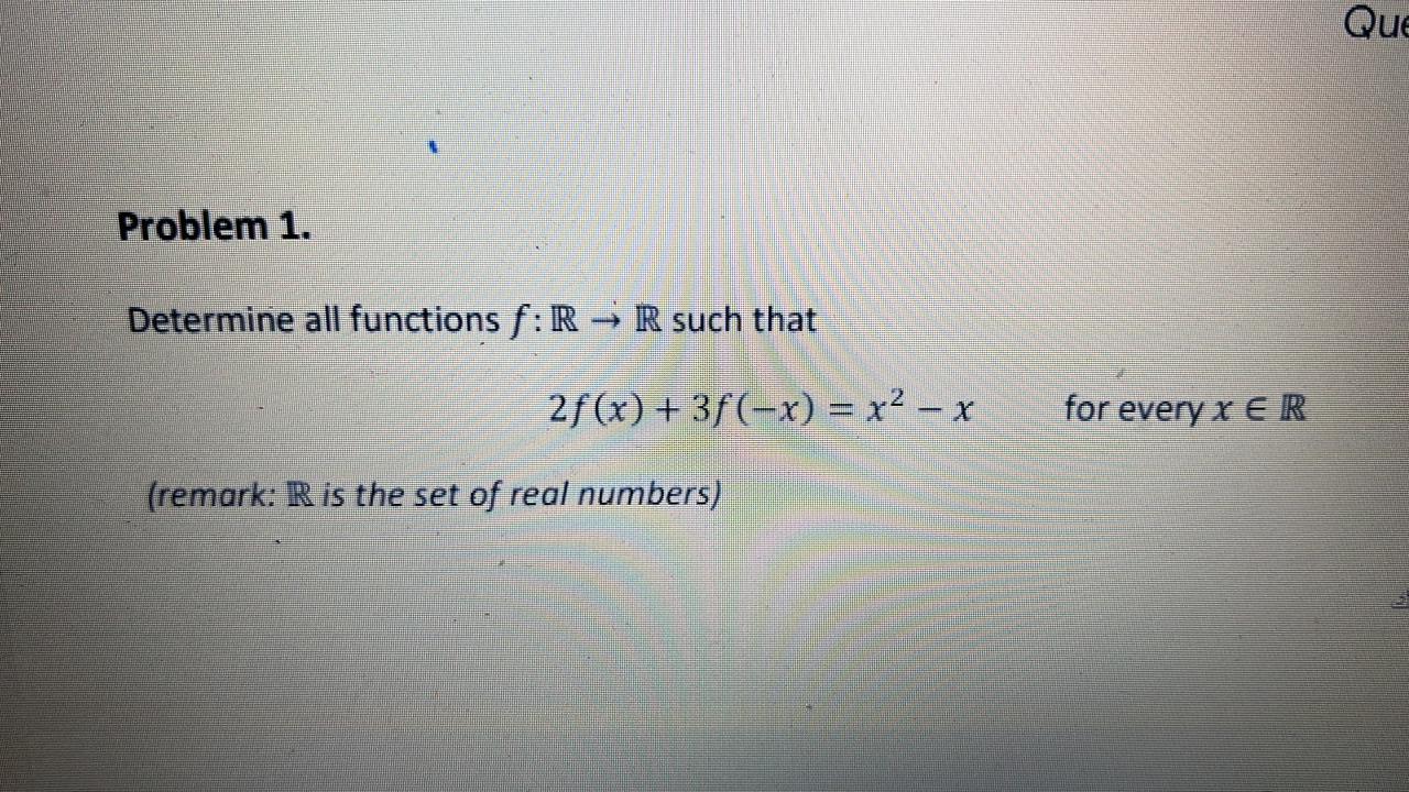 Solved Que Problem 1. Determine all functions f:R → R such | Chegg.com