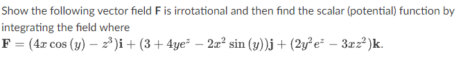 Solved Show the following vector field F is irrotational and | Chegg.com