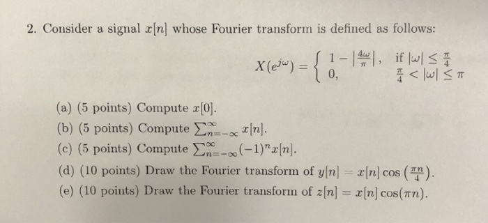 Solved 2. Consider a signal x[n] whose Fourier transform is | Chegg.com