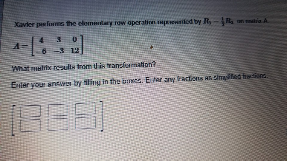 Solved Xavier performs the elementary row operation | Chegg.com