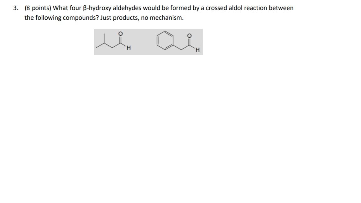 Solved 3. (8 points) What four β-hydroxy aldehydes would be | Chegg.com