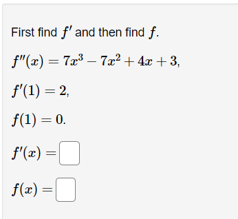 Solved First find f' and then find f. F"(x) = 7x3 – 7x2 + 4x | Chegg.com