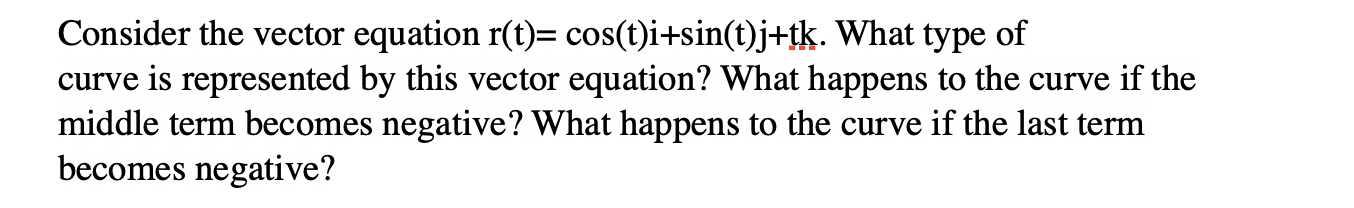 Solved Consider the vector equation r(t)=cos(t)i+sin(t)j+tk. | Chegg.com
