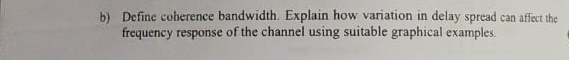 Solved b) Define coherence bandwidth. Explain how variation | Chegg.com