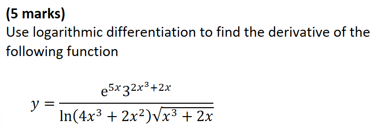 Solved (5 marks) Use logarithmic differentiation to find the | Chegg.com