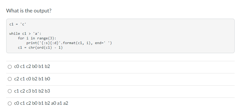 Solved What is the output? c1=′c ’ while c1> ' a ' : for i | Chegg.com