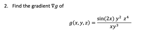 Solved Find the gradient gradg ofg(x,y,z)=sin(2x)y2z4xy3 | Chegg.com