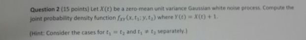 Solved Question 2 (15 points) Let X(t) be a zero-mean unit | Chegg.com