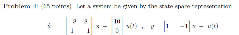 Solved Problem 4: (65 points) Let a system be given by the | Chegg.com