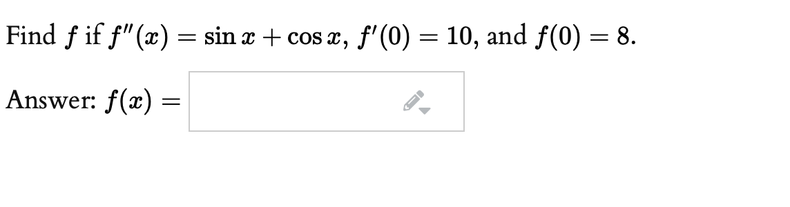 Solved Find f if F"(x) = sin x + cos x, f'(0) = 10, and f(0) | Chegg.com