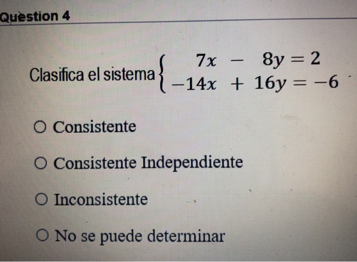 Solved Question 4 Clasifica el sistema -14x 16y-6 O | Chegg.com