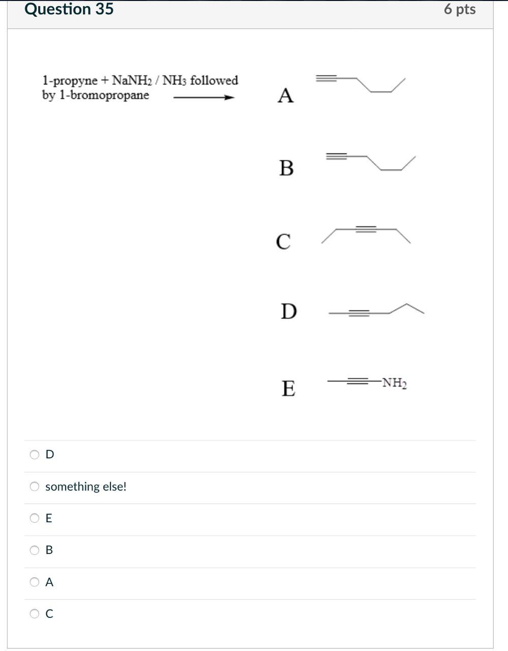 Solved Question 35 6 pts 1-propyne + NaNH2 /NH; followed by | Chegg.com