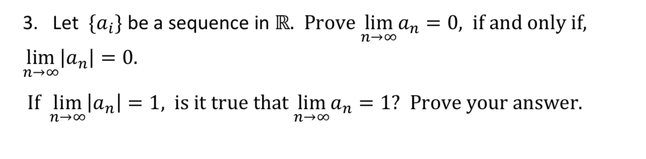 Solved 3. Let {ai} be a sequence in R. Prove limn→∞an=0, if | Chegg.com