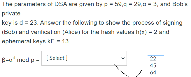 Solved The Parameters Of Dsa Are Given By P59q29α3 And 