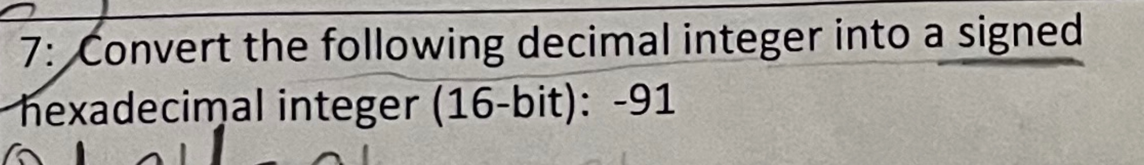 Solved 7: Convert the following decimal integer into a | Chegg.com