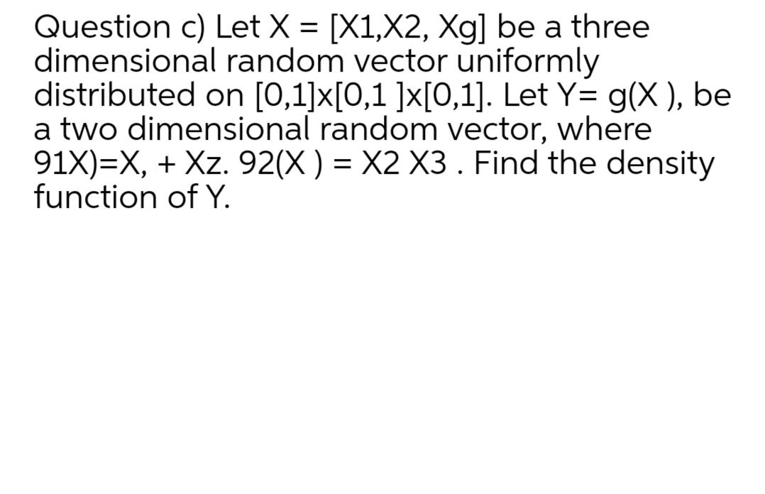 Solved Question c) Let X = [X1,X2, Xg] be a three | Chegg.com
