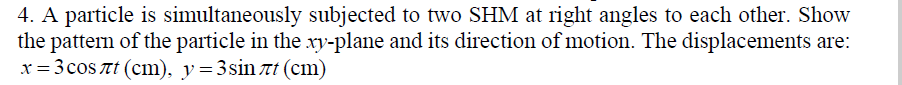 Solved 4. A particle is simultaneously subjected to two SHM | Chegg.com