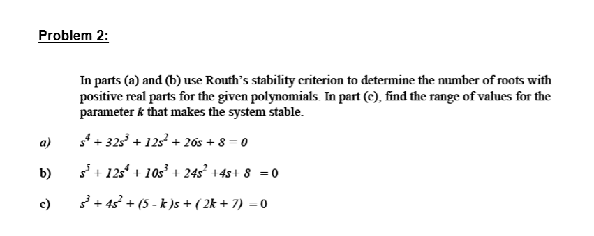 Solved Problem 2: In parts (a) and (b) use Routh's stability | Chegg.com