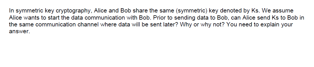In symmetric key cryptography, Alice and Bob share | Chegg.com