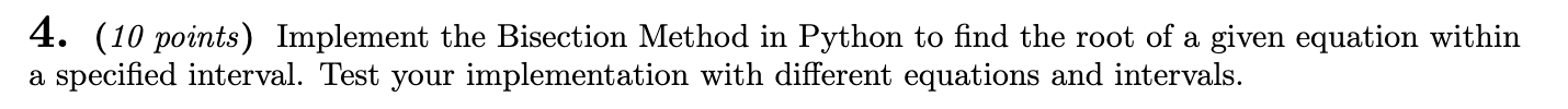 Solved 4. (10 points) Implement the Bisection Method in | Chegg.com Solved 4. (10 points) Implement the Bisection Method in | Chegg.com