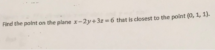 Solved Find the point on the plane x-2y+3z = 6 that is | Chegg.com