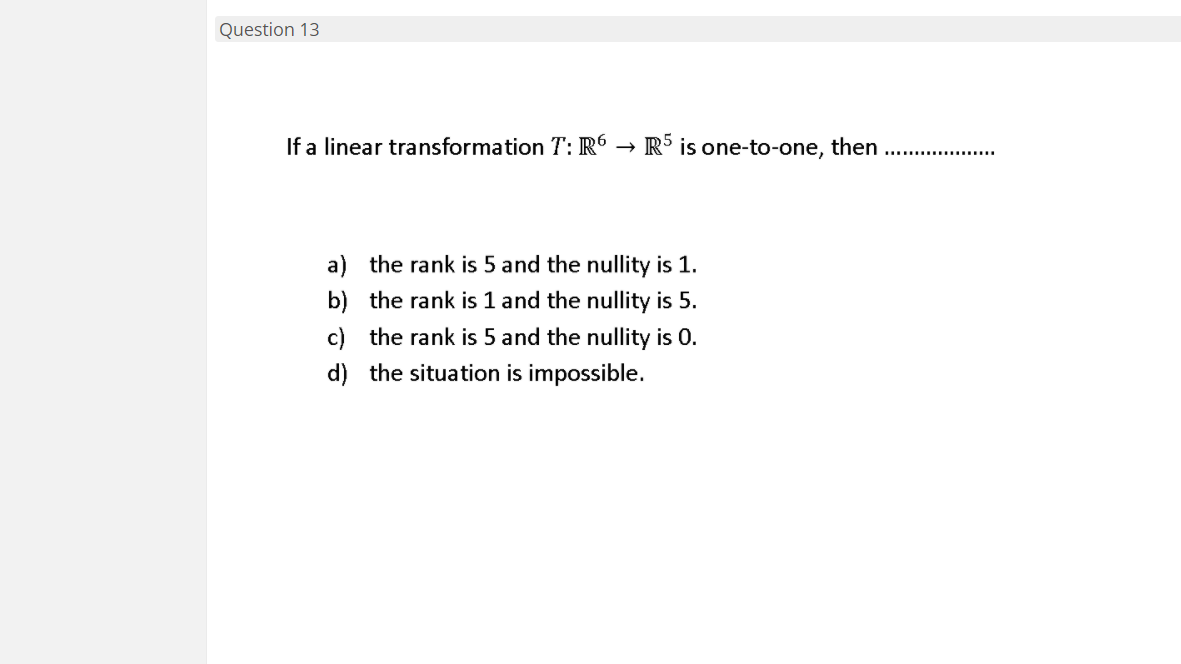 Solved Question 13 If a linear transformation T: R6 R5 is | Chegg.com