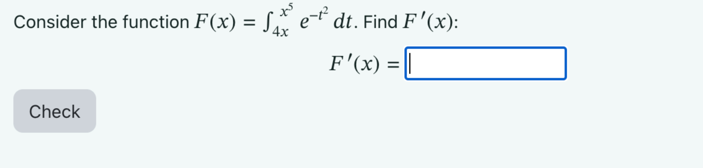 Solved Consider the function F(x)=∫4xx5e-t2dt. ﻿Find F'(x) | Chegg.com