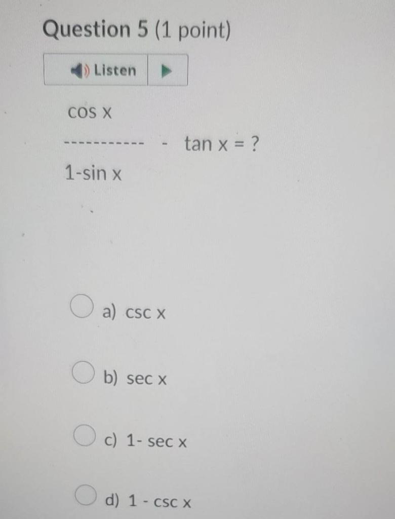 Solved Question 5 (1 point) cosx1−sinx−tanx=? a) cscx b) | Chegg.com