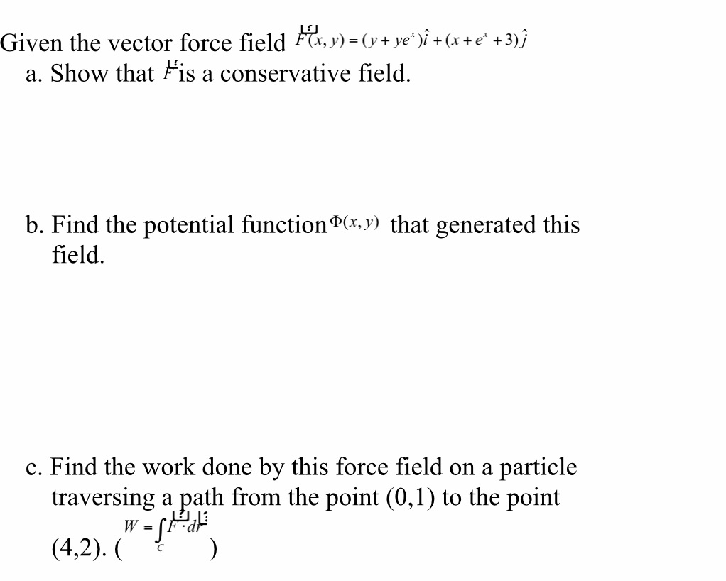 Solved Given the vector force field Hx, y) = (y + ye"){ | Chegg.com