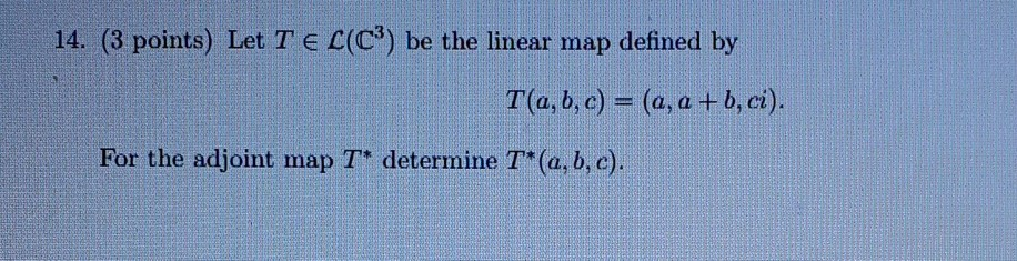 Solved 14. (3 points) Let T E L(C) be the linear map defined | Chegg.com