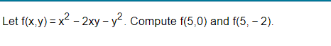 Solved Let f(x,y) = x² - 2xy-y². Compute f(5,0) and f(5,-2). | Chegg.com