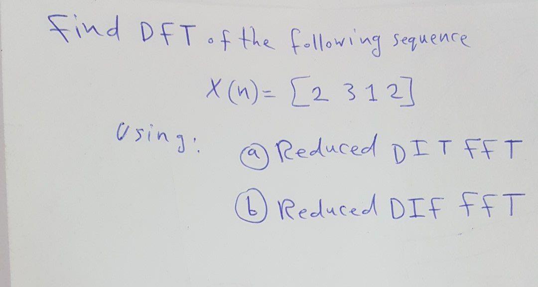 Solved find DFT of the following sequence X (n)= [2 312] | Chegg.com