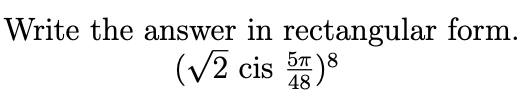 Solved Write the answer in rectangular form. (V2 cis 7 ) 8 | Chegg.com