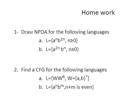 Solved Home work 1- Draw NPDA for the following languages a. | Chegg.com