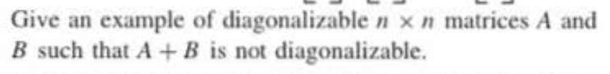 Solved Give an example of diagonalizable n×n matrices A and | Chegg.com