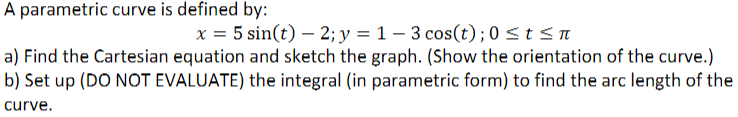 Solved A parametric curve is defined by: x = 5 sin(t) – 2; y | Chegg.com