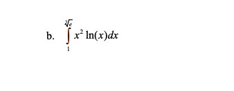 Solved oL b. S x? ln(x)dx | Chegg.com