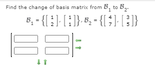 Solved Find the change of basis matrix from B to B 2. B = {{ | Chegg.com