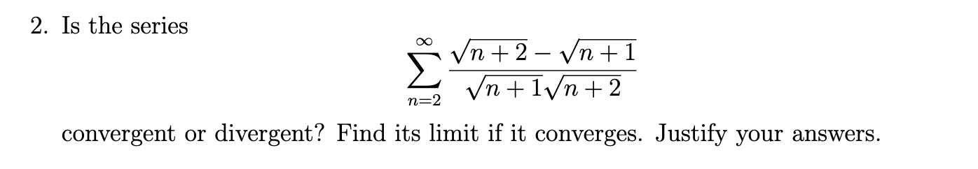 Solved 2. Is the series ∑n=2∞n+1n+2n+2−n+1 convergent or | Chegg.com