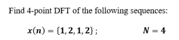 Solved Find 4-point DFT of the following sequences: x(n) = | Chegg.com