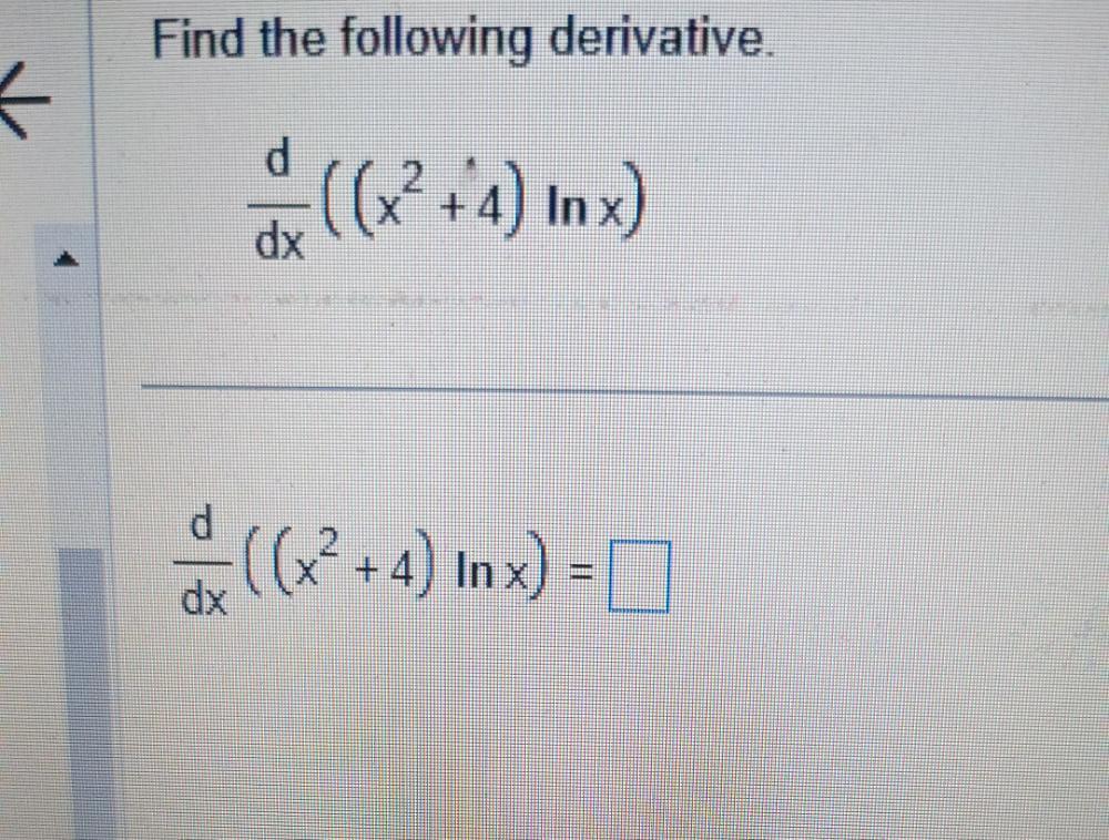 Solved Find the following derivative. dxd((x2+4)lnx) | Chegg.com
