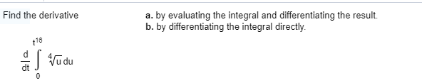 Solved Find the derivative a. by evaluating the integral and | Chegg.com